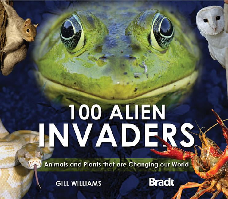 100 Alien Invaders : Animals And Plants That Are Changing Our World ...