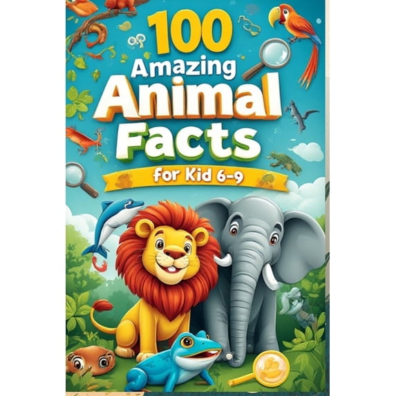 100 Amazing Animal Facts for Kids 6-9: An Exciting Exploration of Fun ...