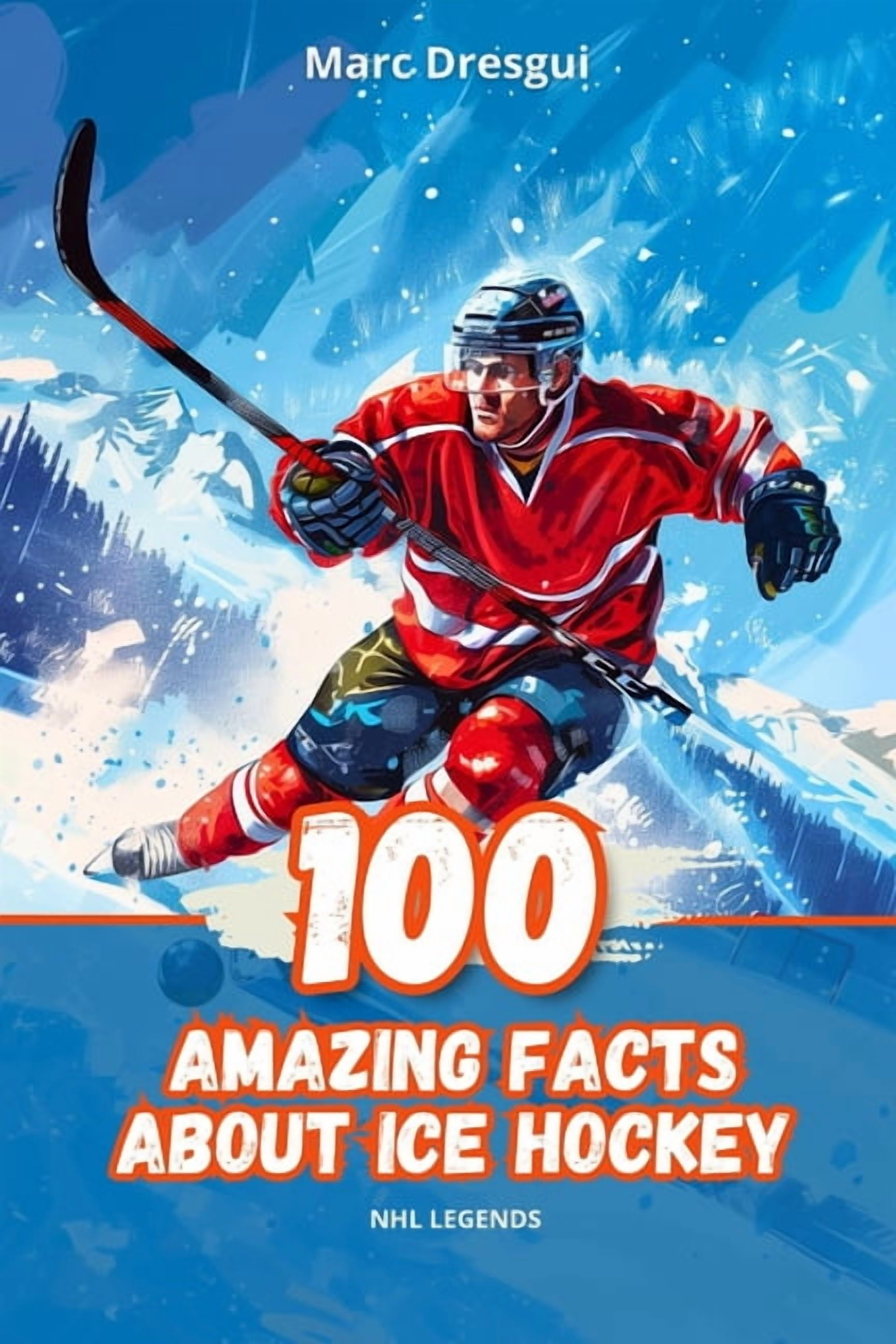 100 Amazing Facts About Ice Hockey: NHL Legends, (Paperback) - Walmart.com