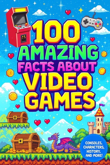 100 Amazing Facts About Video Games: Facts video game curiosities ...