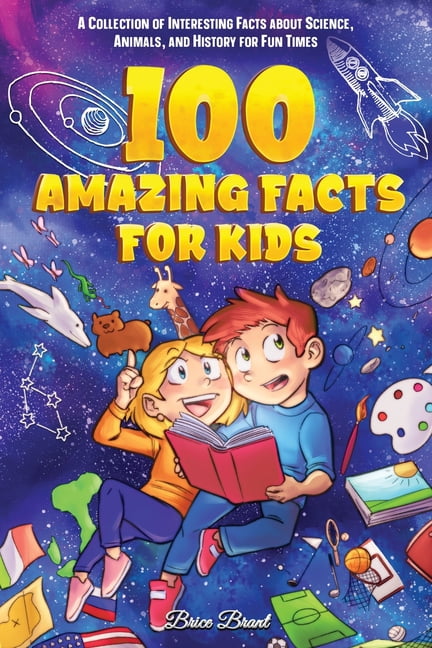 100 Amazing Facts for Kids: A Collection of Interesting Facts about ...