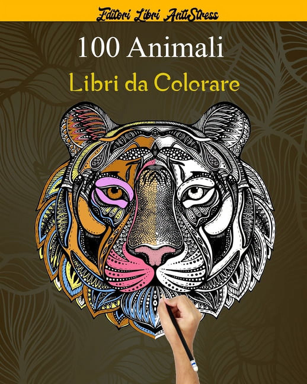 100 Animali Libri da Colorare: Magici Libri Da colorare Per Adulti ...
