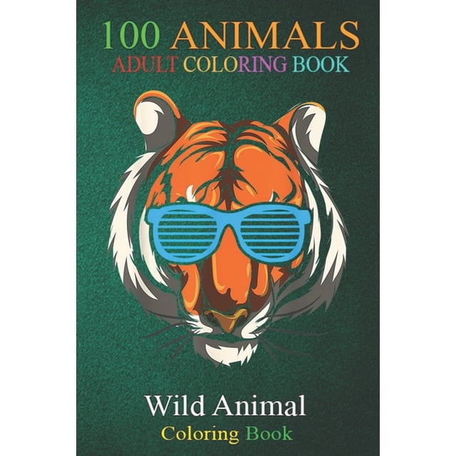 100 Animals : Cool Tiger An Adult Wild Animals Coloring Book with Lions ...