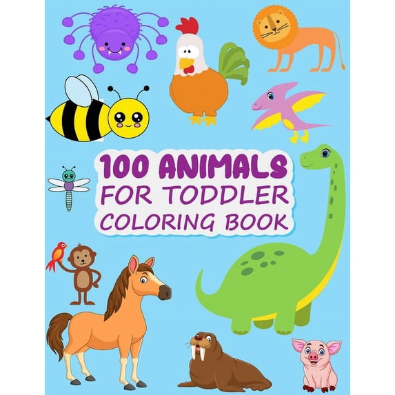100 Animals for Toddler Coloring Book: Easy and Fun Animals Kingdom ...