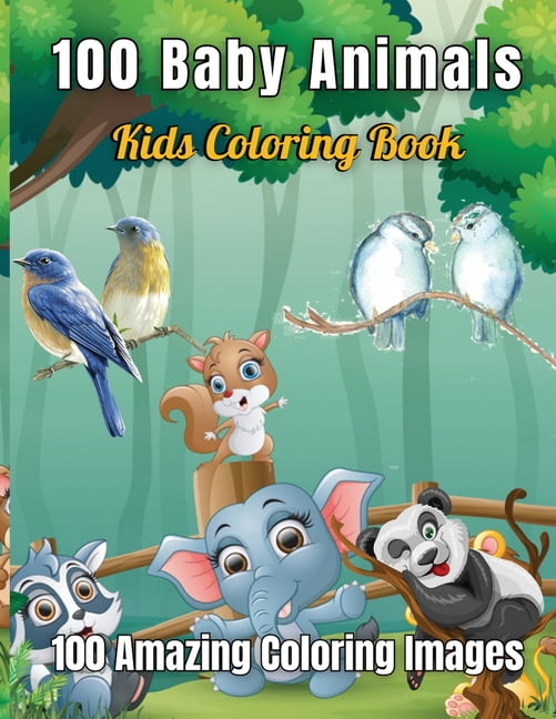 100 Baby Animals Kids Coloring Book 100 Amazing Coloring Images: Cute ...