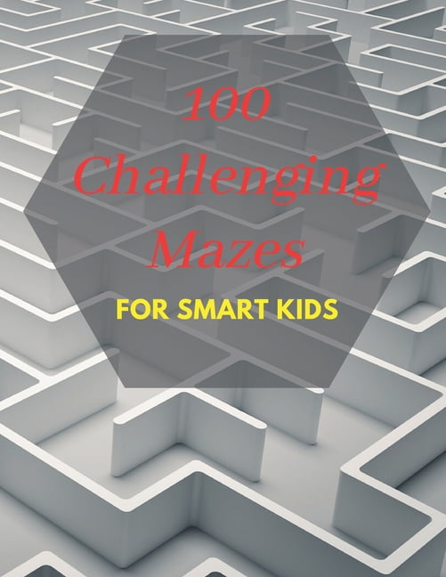 100 Challenging Mazes: FOR SMART KIDS: 100 different challenging mazes ...