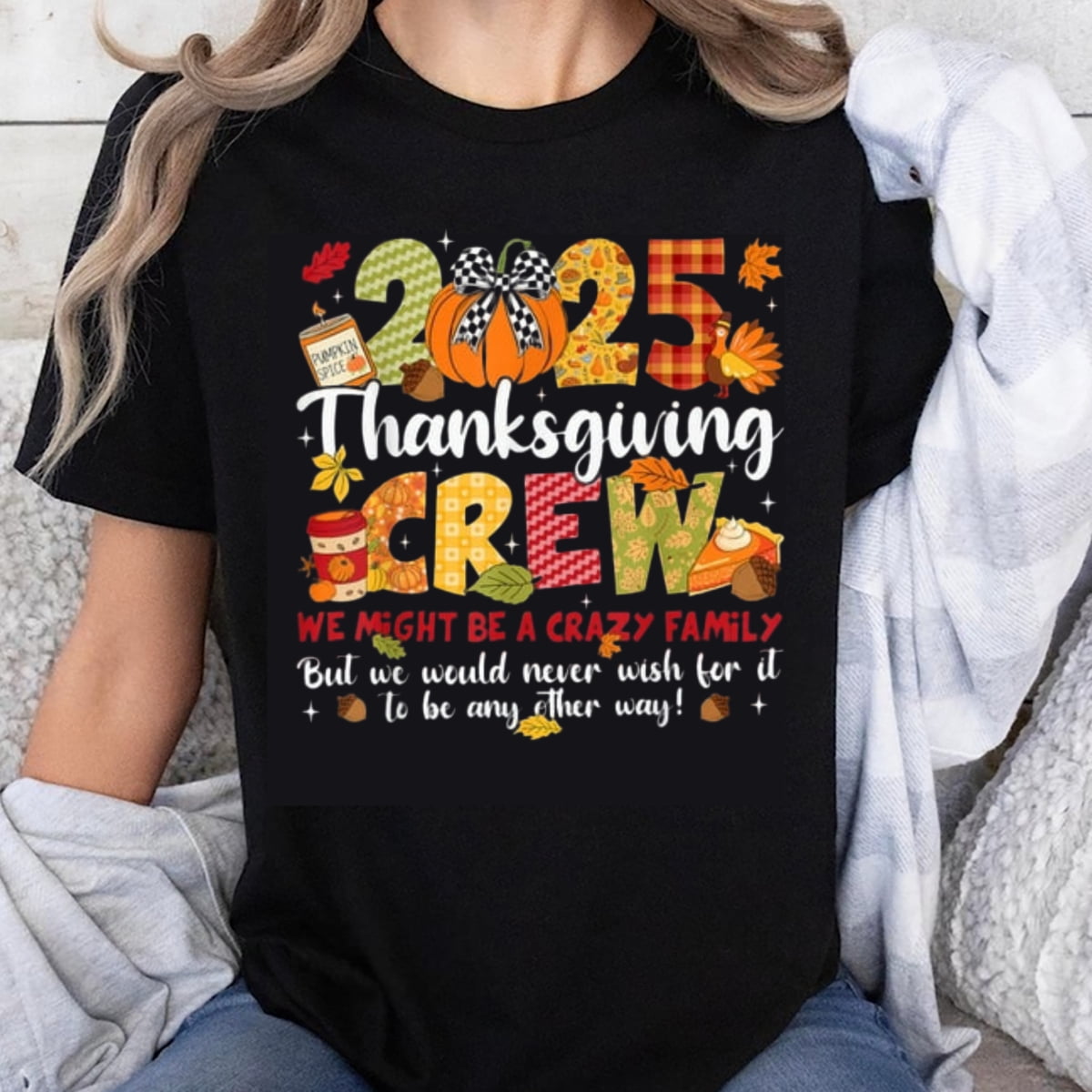 100% Cotton 2025 Thanksgiving Crew We Might Be A Crazy Family But We ...