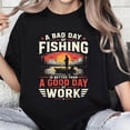 100% Cotton A Bad Day of Fishing is Better Than A Good Day At Work T ...