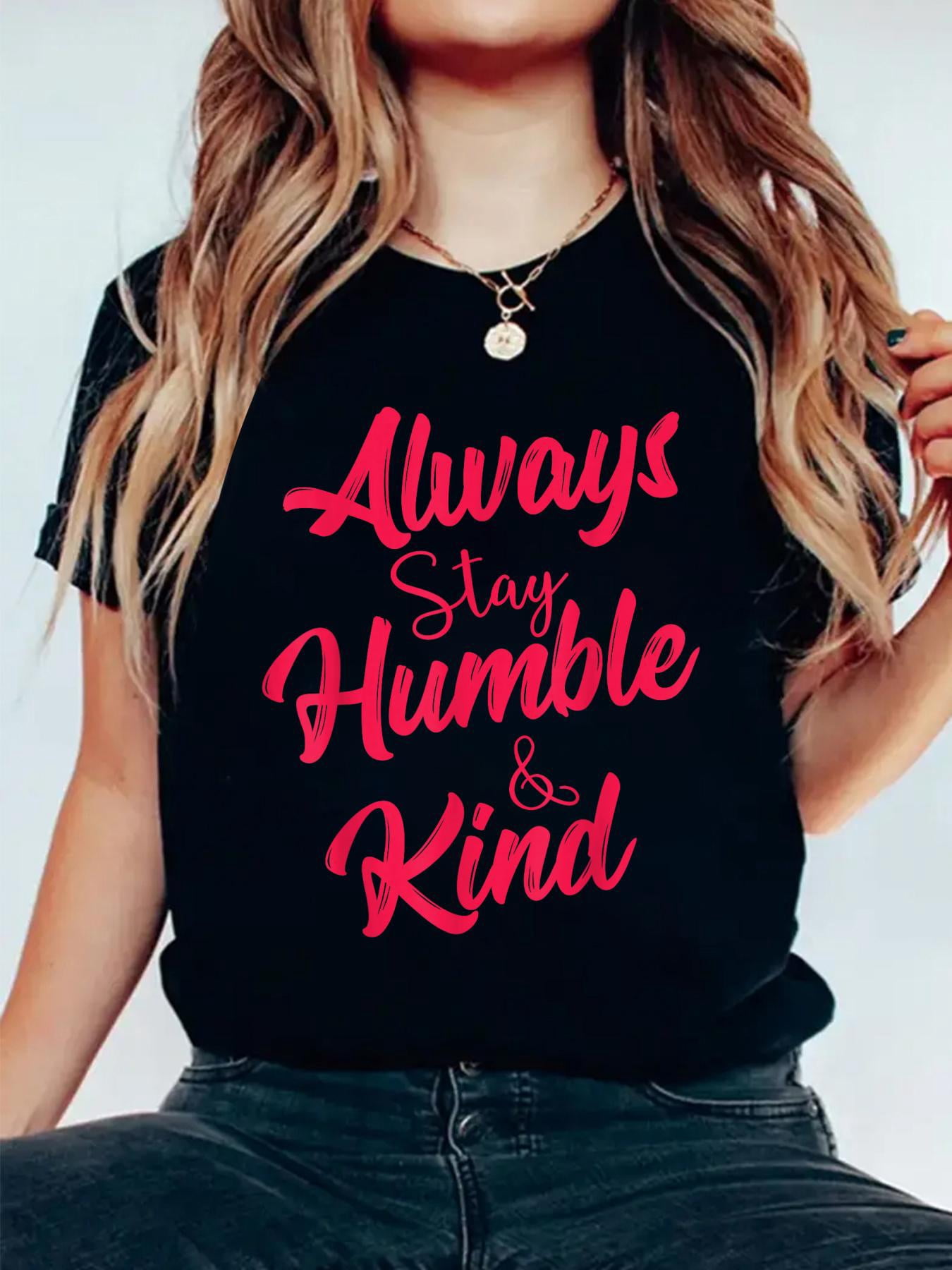 100% Cotton Always Stay Humble And Kind T-Shirt Inspirational Apparel T ...