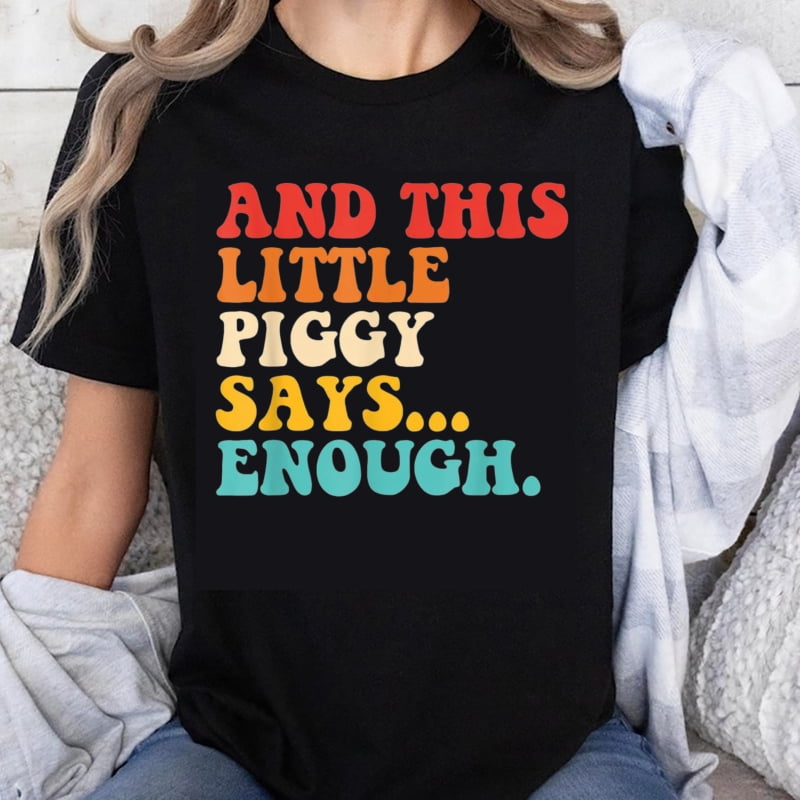100% Cotton And This Little Piggy Says Enough Funny Quote Retro ...