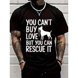100% Cotton Animal Rescue Dog You Can't Buy Love But Can Rescue It T ...