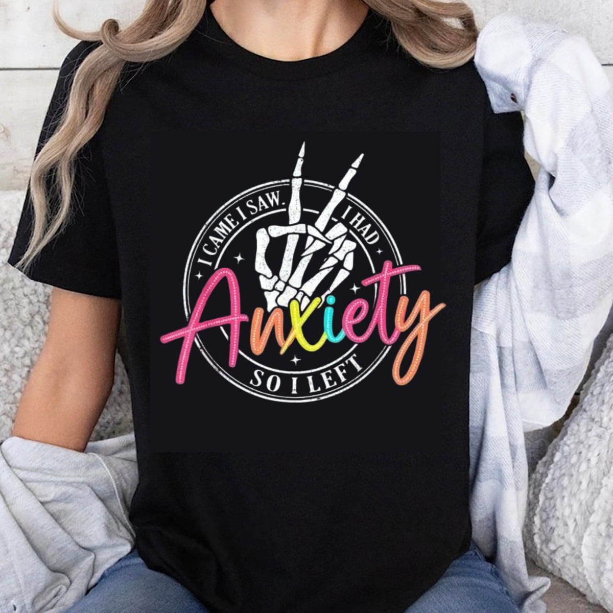 100% Cotton Anxiety I Came I Saw I Had So I Left Skeleton Hand T-Shirt ...