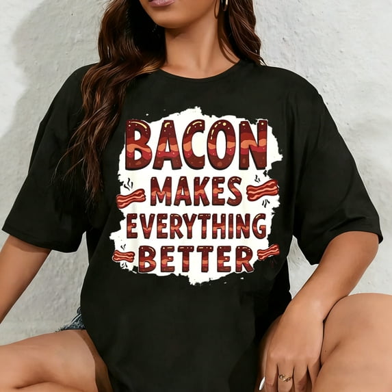 100% Cotton Bacon Makes Everything Better Food Lover Design T-Shirt ...