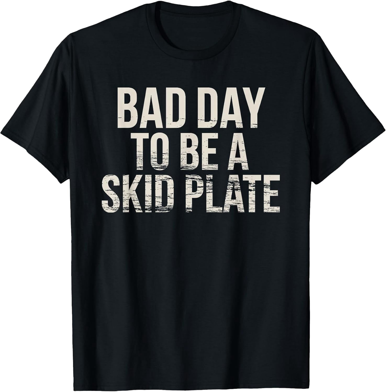 100% Cotton Bad Day to Be A Skid Plate Funny Saying Quote Men Women T ...