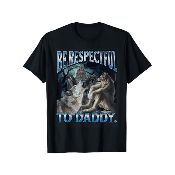 [100% Cotton]Be Respectful To Daddy Funny Cringe Werewolf Wolf Meme T ...