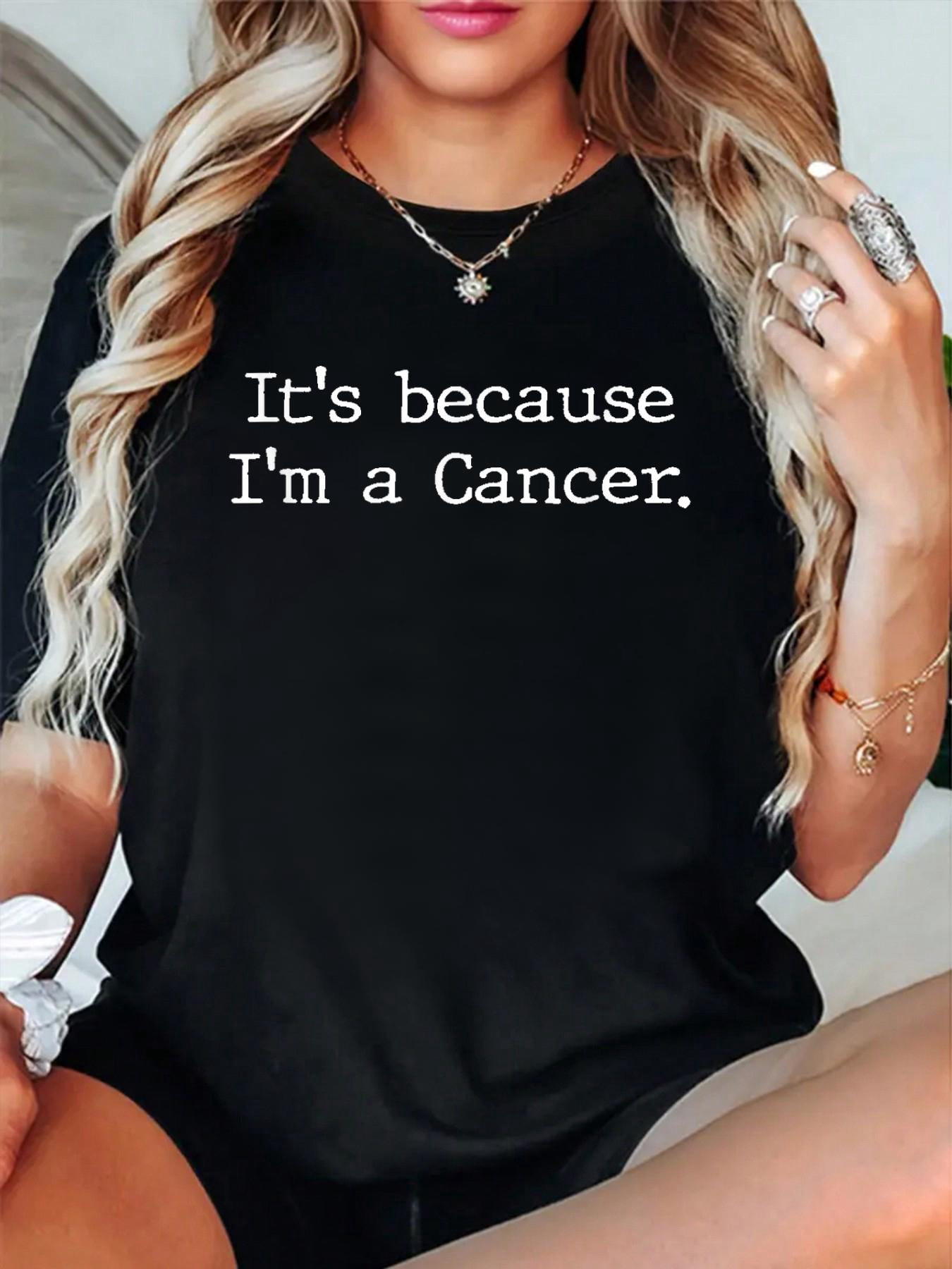 100% Cotton Because I'm A Cancer Women Girls Men Zodiac Sign Astrology ...