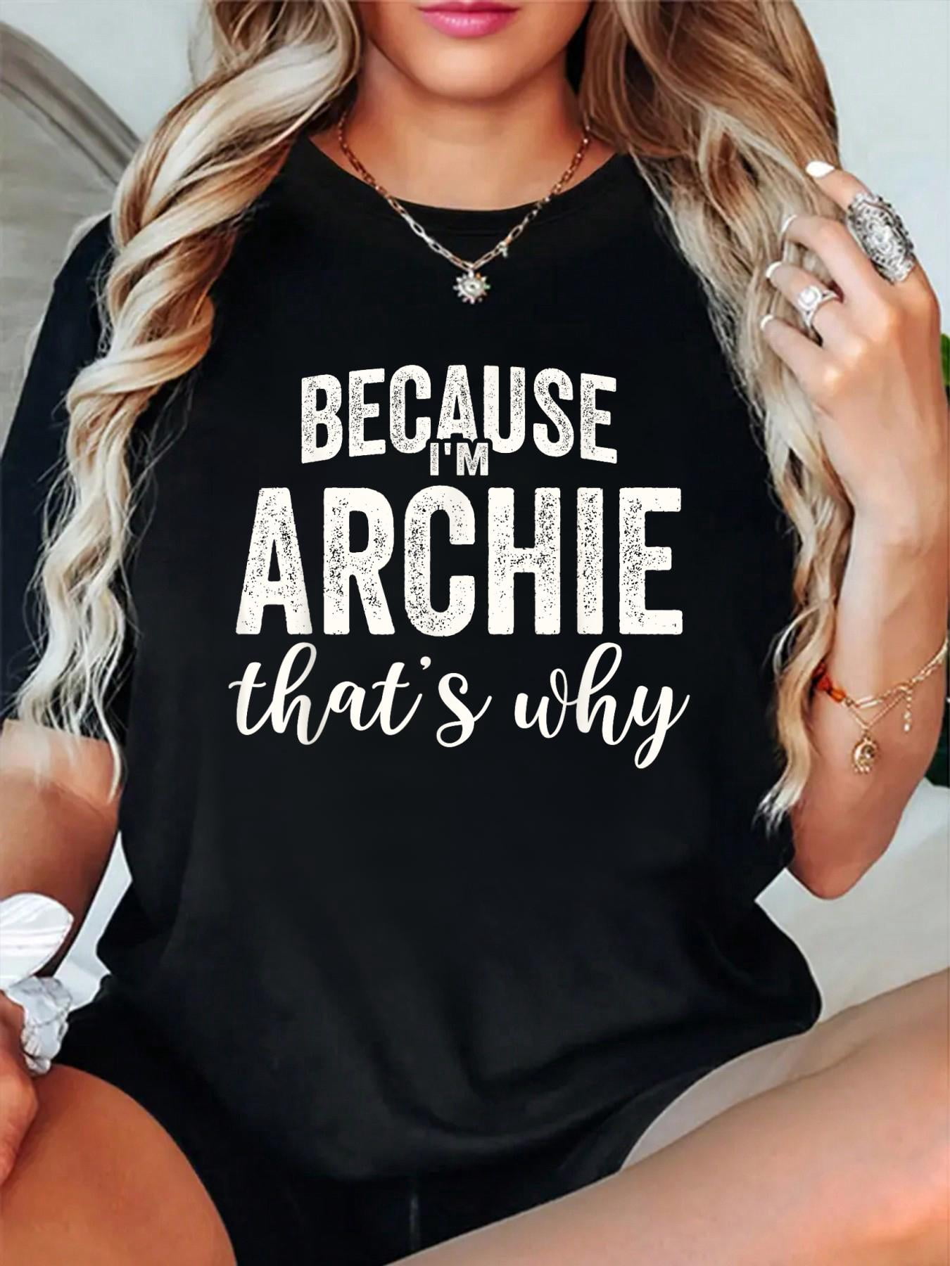 100% Cotton Because I'm Archie That's Why Boy Man First Name Archie T ...