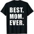 100 Cotton Best Mom Ever Mothers Day T Shirt