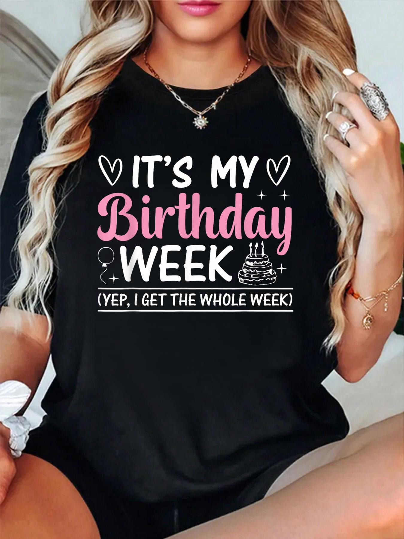 100% Cotton Birthday Party - It's My Birthday Week Yep The Whole Week T ...