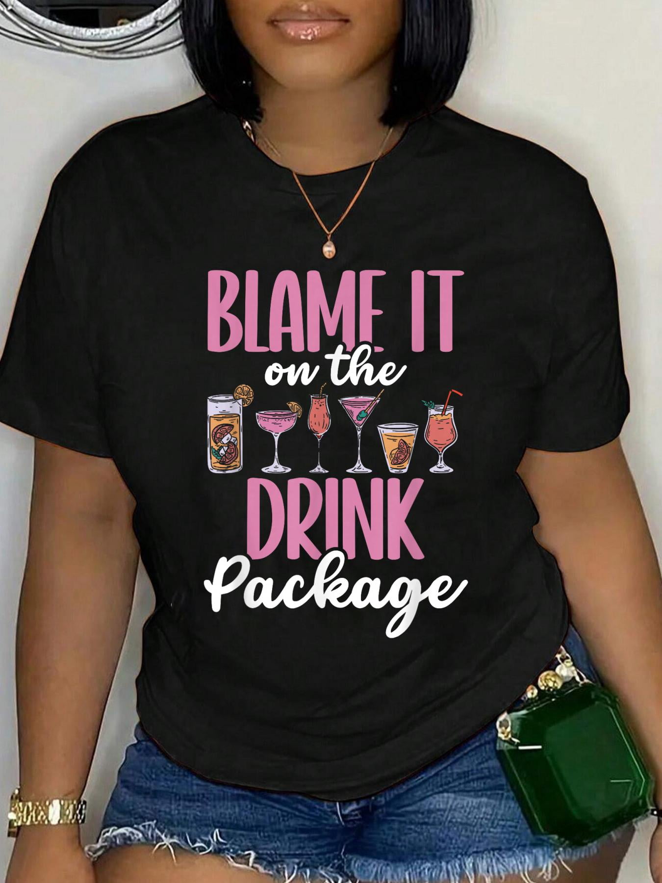 100% Cotton Blame It On The Drink Package Men Women T-Shirt Women's ...