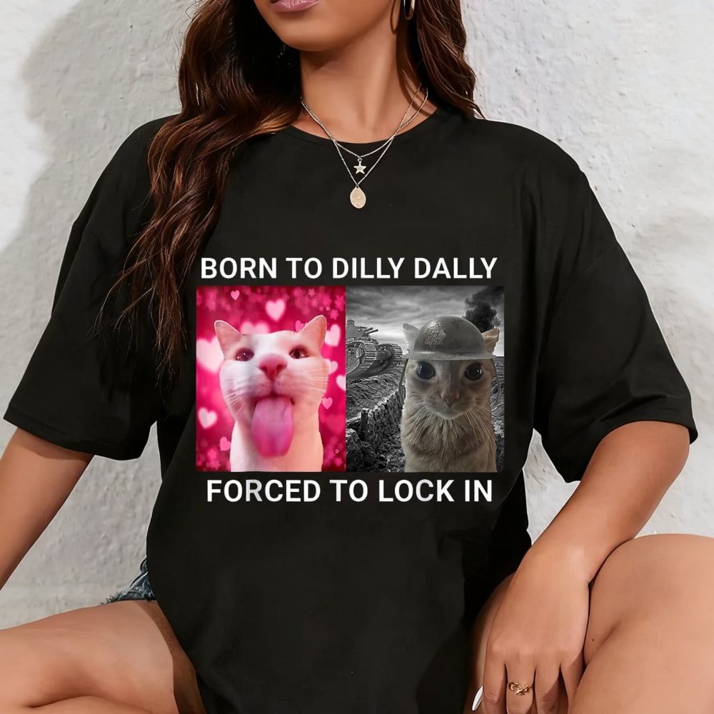 100% Cotton Born To Dilly Dally Forced To Lock In FUNNY MEME CUTE Cat T-Shirt - Walmart.com