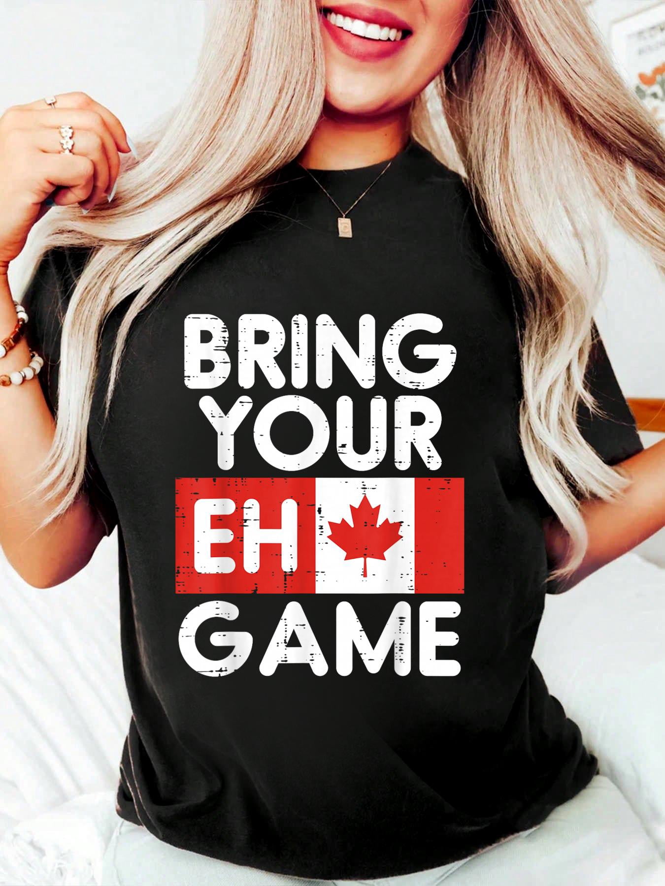 100% Cotton Bring Your Eh Game Canada Flag Funny Patriotic Women T ...