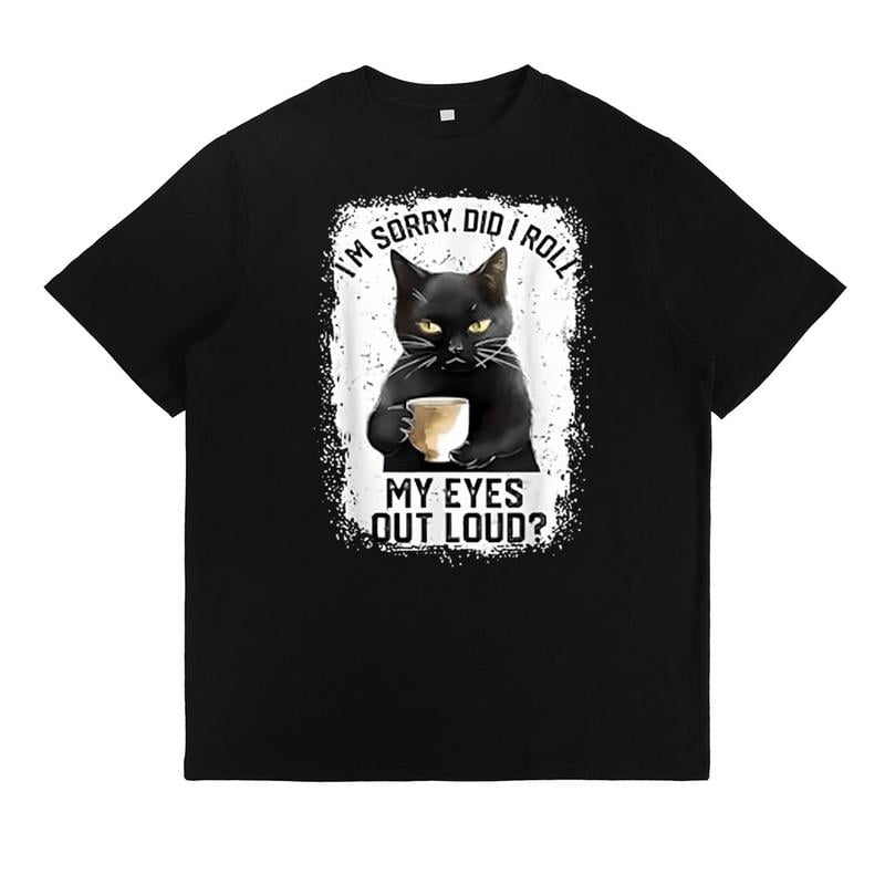 100% Cotton Cotton Crew Neck T-Shirt – 'Sorry Did I Roll My Eyes' Cat ...