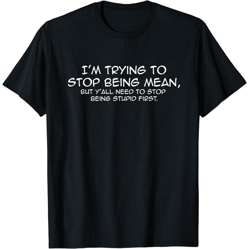 100% Cotton Cotton Short Sleeve Funny I'm Trying To Stop Being Mean ...