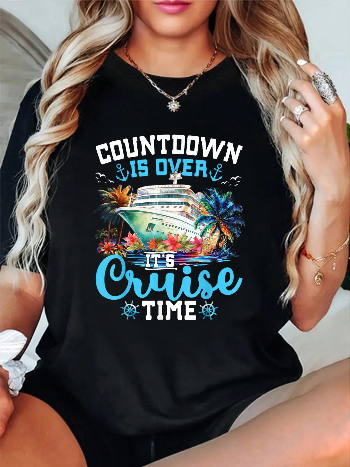 100% Cotton Countdown is Over Its Cruise Time Funny Cruise Vacation ...
