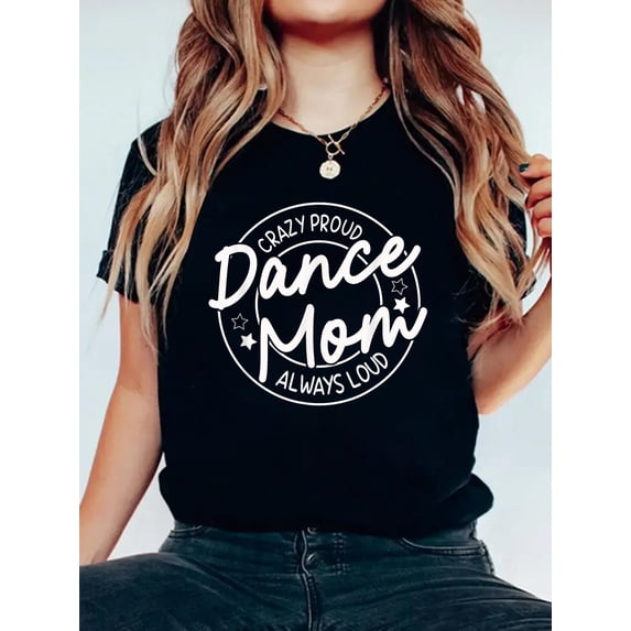 100% Cotton Crazy Proud Dance Mom Always Loud - Dancing Mother's Day T ...