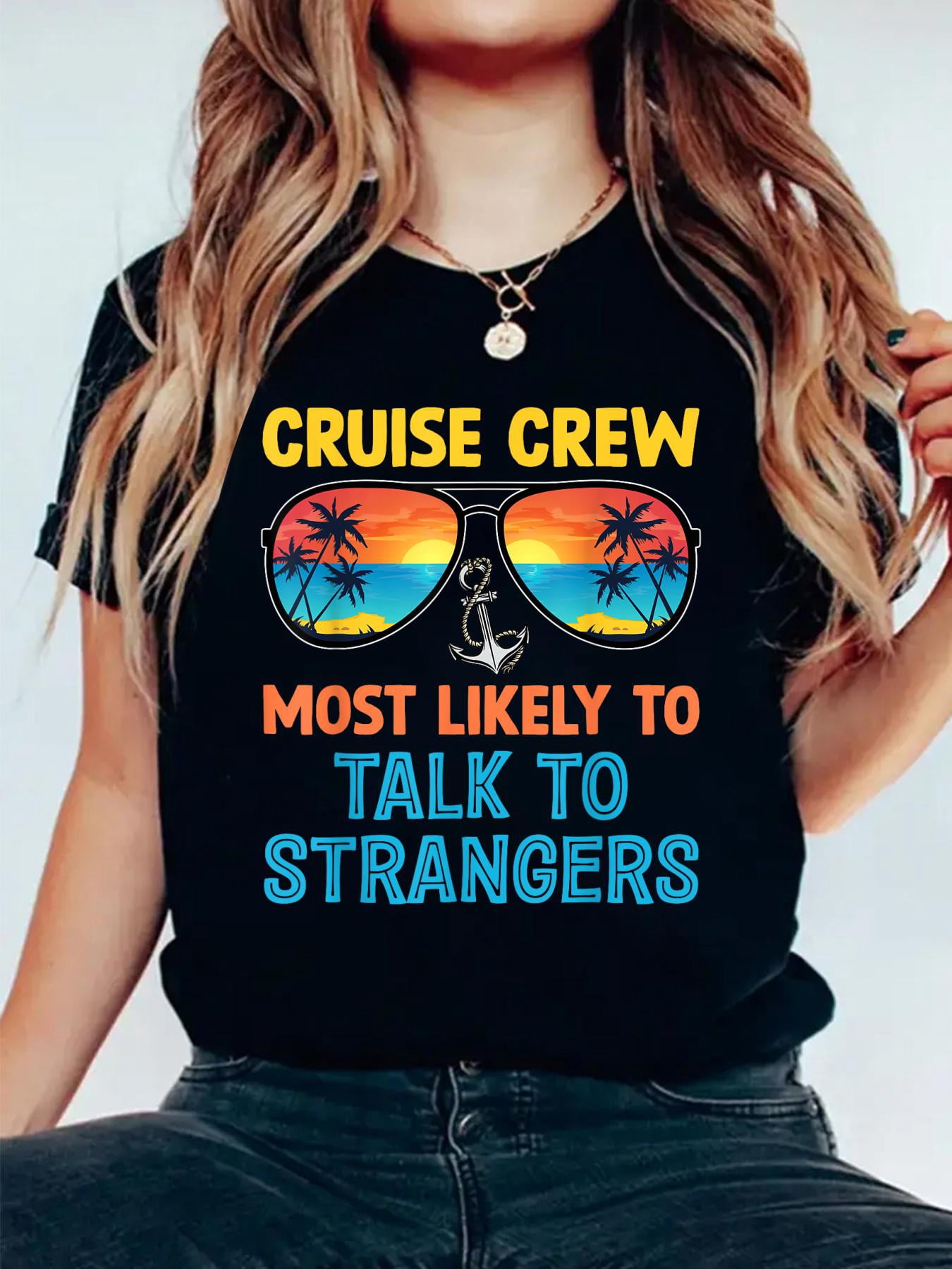 100% Cotton Cruise Crew Most Likely To Talk To Strangers Family Cruise ...