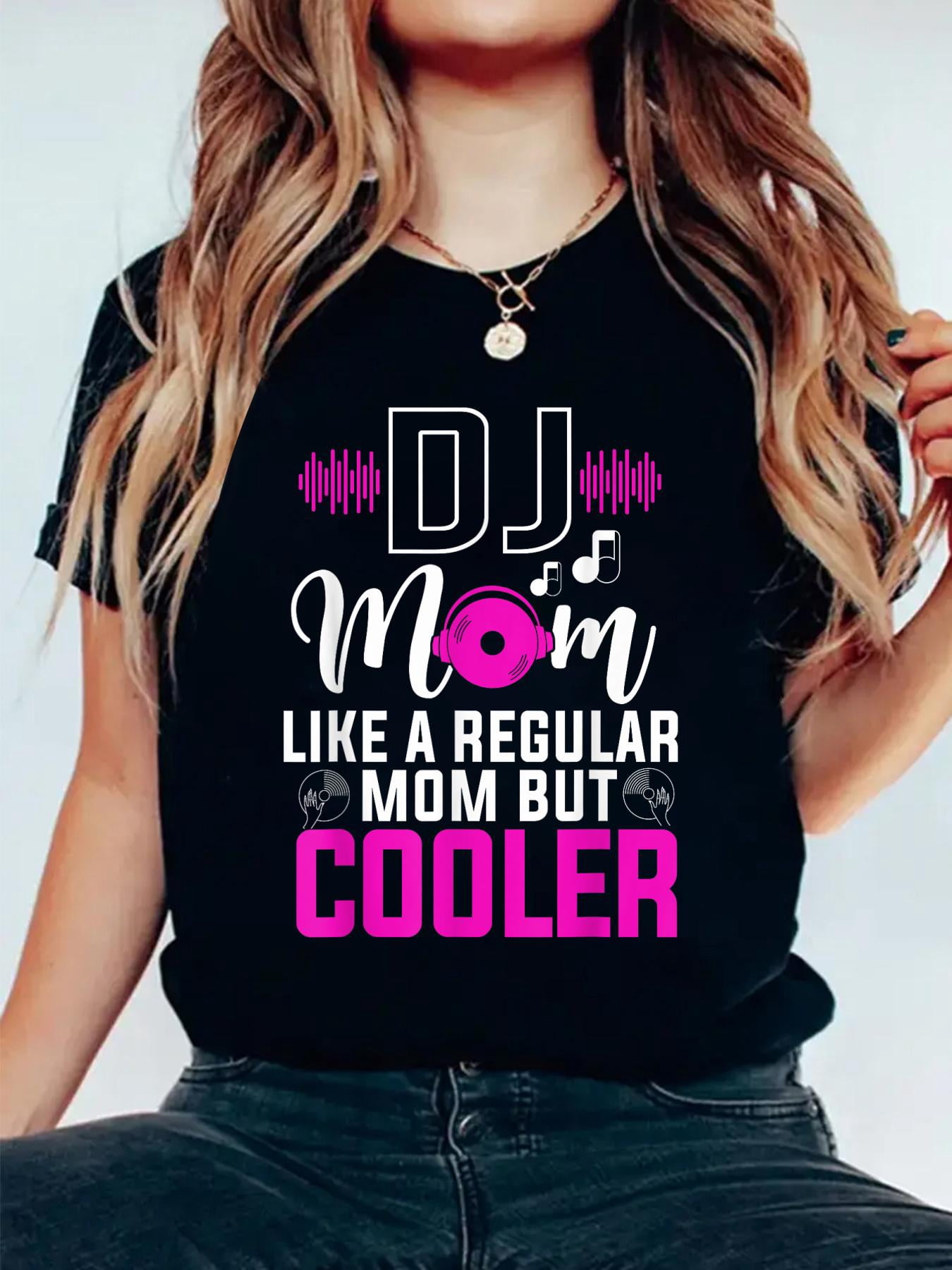 100% Cotton DJ Mom Like A Regular Mom But Cooler DJ Mom Funny Gift T ...