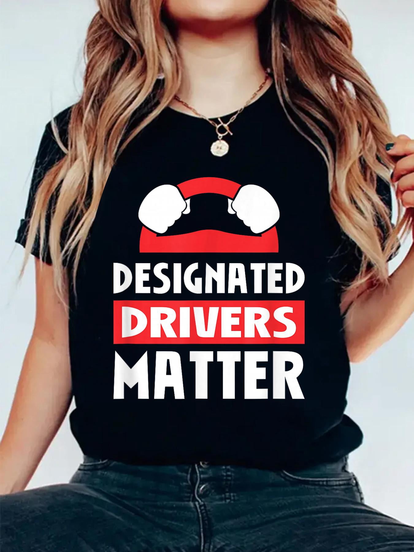 100% Cotton Designated Drivers Matter Anti Drunk Driving T-Shirt Women ...