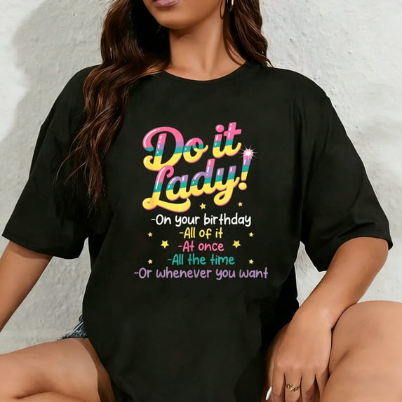 100% Cotton Do I t Lady On Your Birthday Whenever You Want Humor Jokes ...