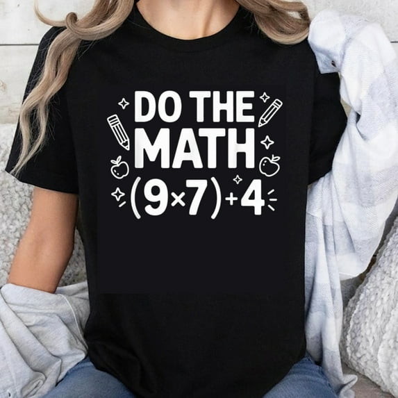 100% Cotton Do The Math 9 Times 7 Plus 4 Funny Teacher Gift Educational ...