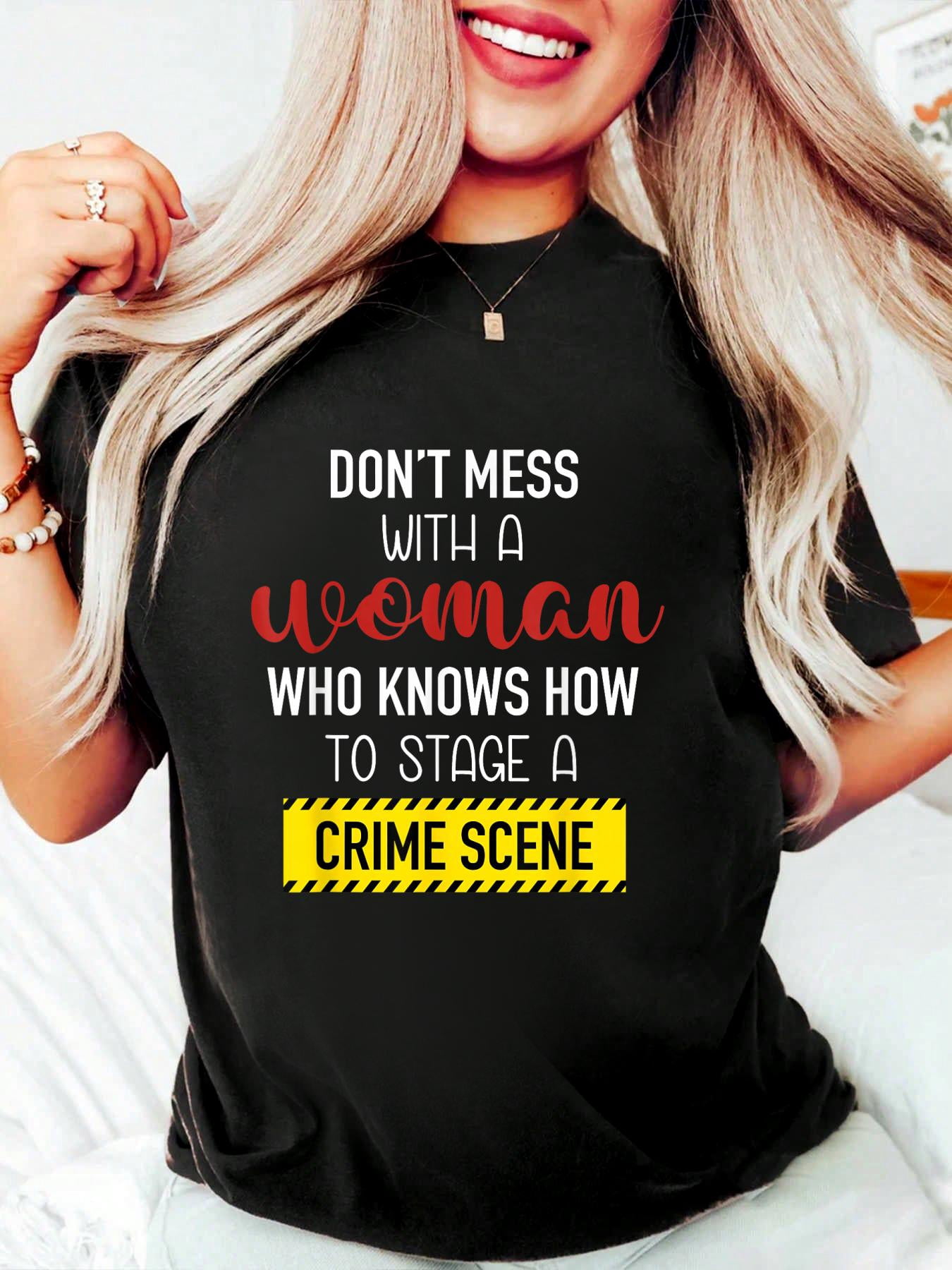 100% Cotton Don't Mess With A Woman Who Knows How To Stage A Crime ...