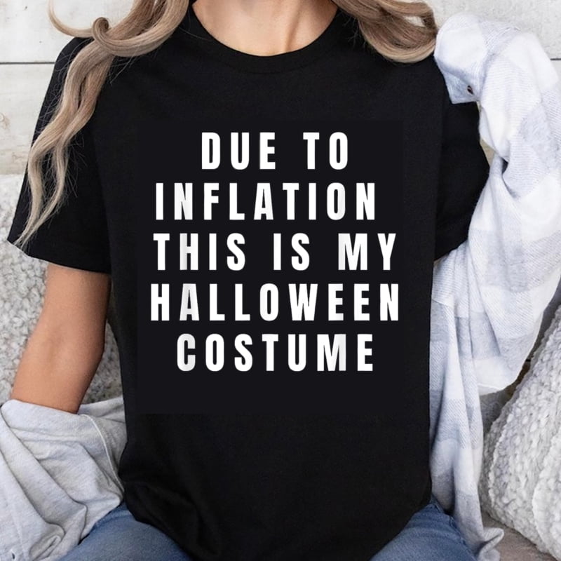 100% Cotton Due To Inflation This Is My Halloween Costume - Walmart.com