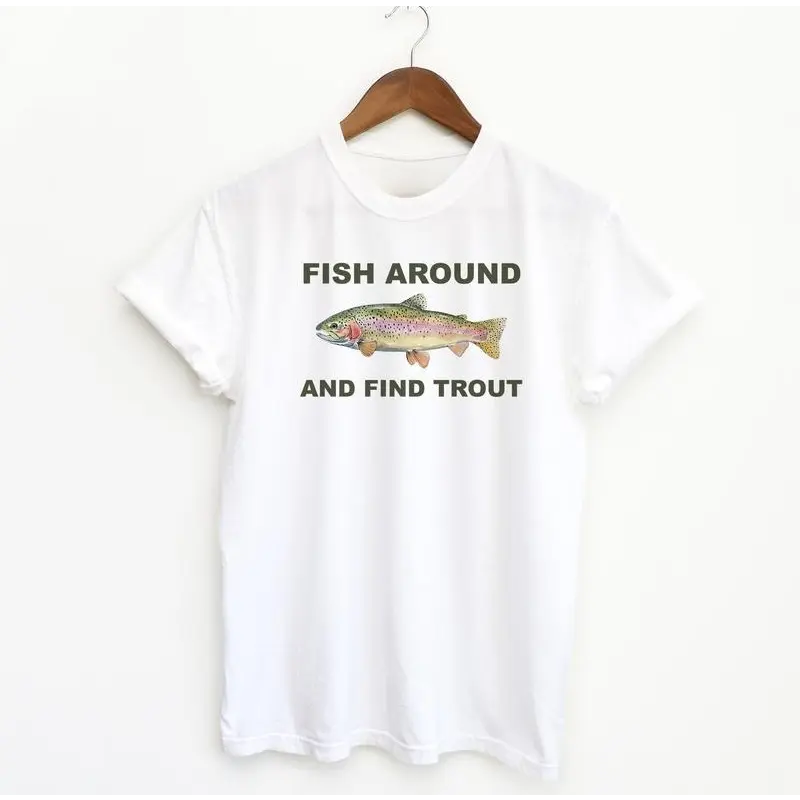 100% Cotton Fish Around and Find Trout Tshirt, Fishing Shirt, Funny ...