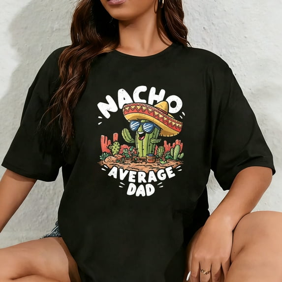 100% Cotton Fun Hilarious Nacho Average Dad Mexican Matching Dad Humor ...