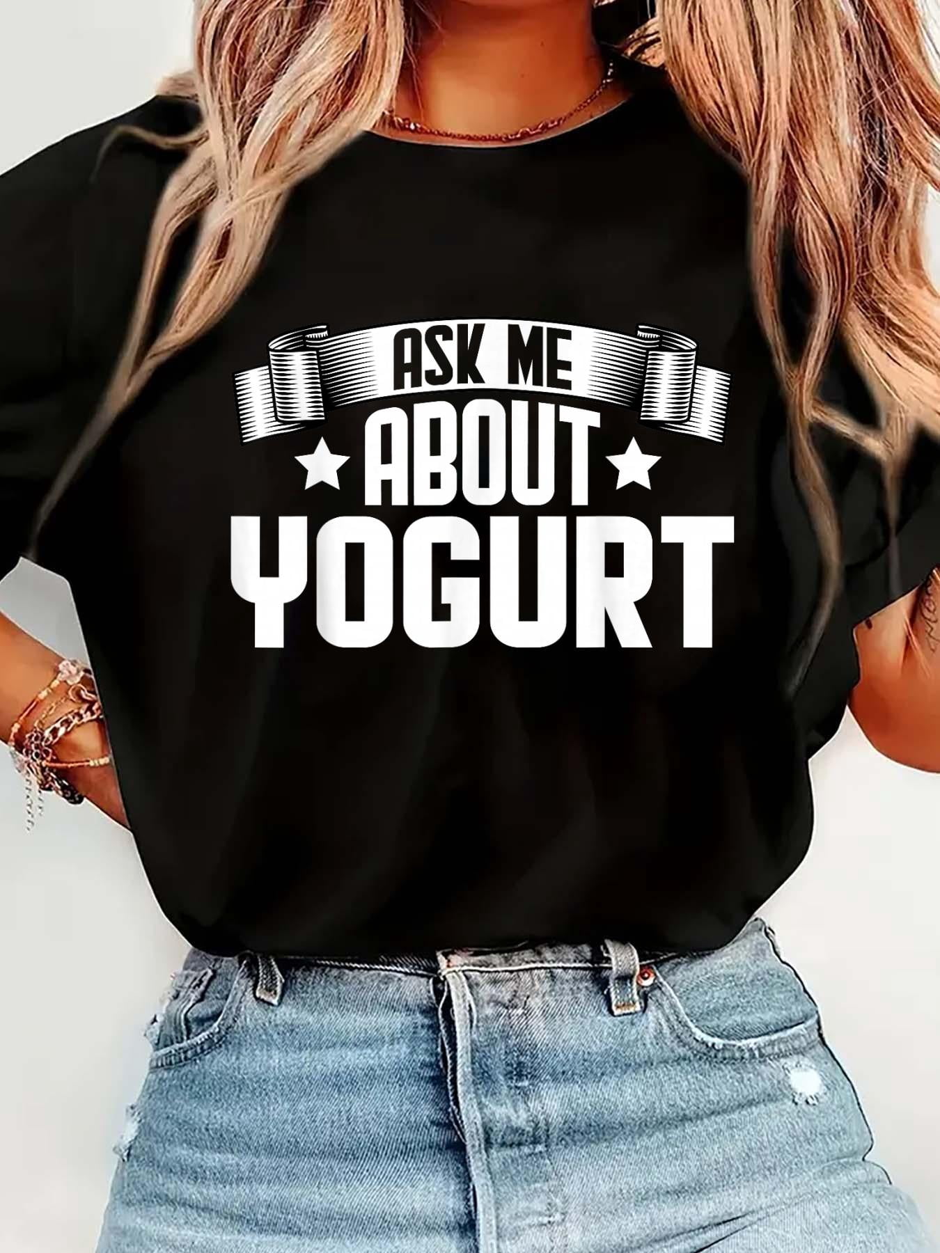 100% Cotton Funny Ask Me About Yogurt - Foodie Food Yogurt Dairy ...