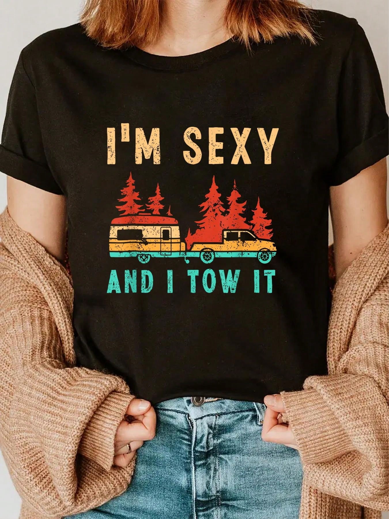 100% Cotton Funny Camping RV Im Sexy And I Tow It RV Camper T-Shirt ...