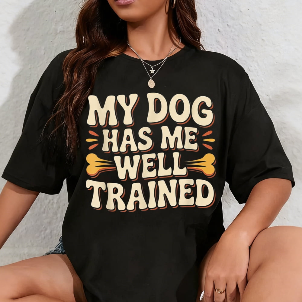 100% Cotton Funny Dog Owner Gear My Dog Has Me Well Trained T-Shirt ...