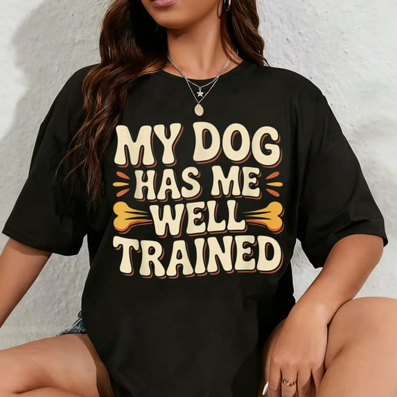 100% Cotton Funny Dog Owner Gear My Dog Has Me Well Trained T-Shirt ...