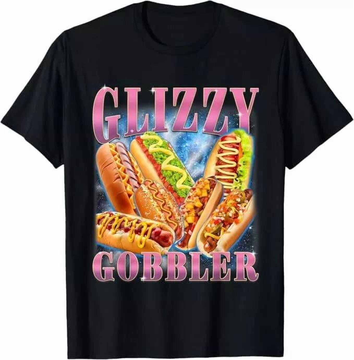100% Cotton Funny Glizzy Gobbler Meme Hilarious Hot Dog Glizzy Lovers T ...
