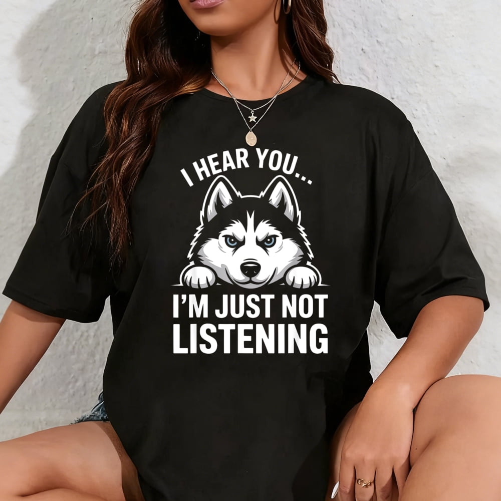 100% Cotton Funny Husky I Hear You I’m Just Not Listening T-Shirt ...