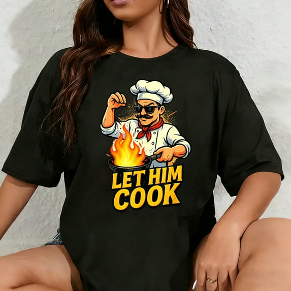 100% Cotton Funny Sarcastic Saying Let Him Cook Internet Slang Meme T ...