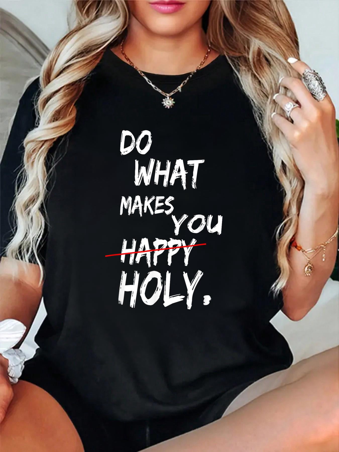 100% Cotton Funny Saying Do What Makes You Happy Holy T-Shirt Women's ...