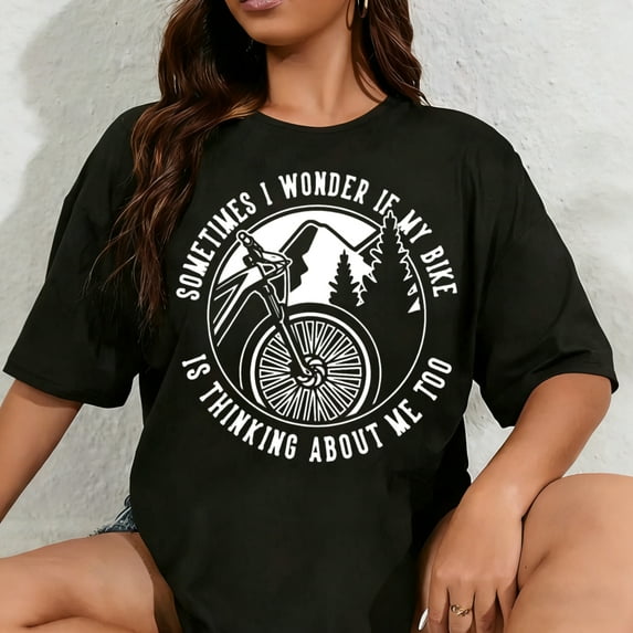 100% Cotton Funny Sometimes I Wonder If My Bike is Thinking About Me Too T-Shirt - Walmart.com