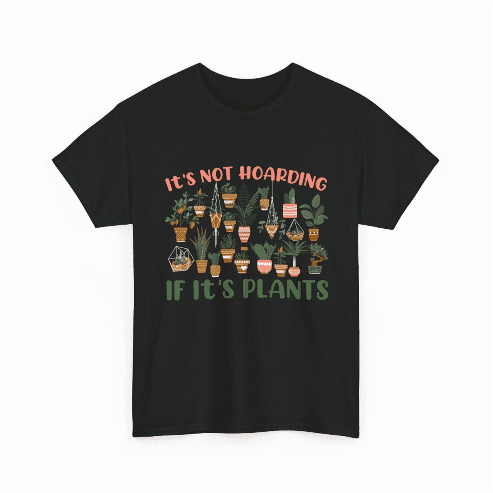 100% Cotton Gardener It's Not Hoarding If It's Plants Gardening ...