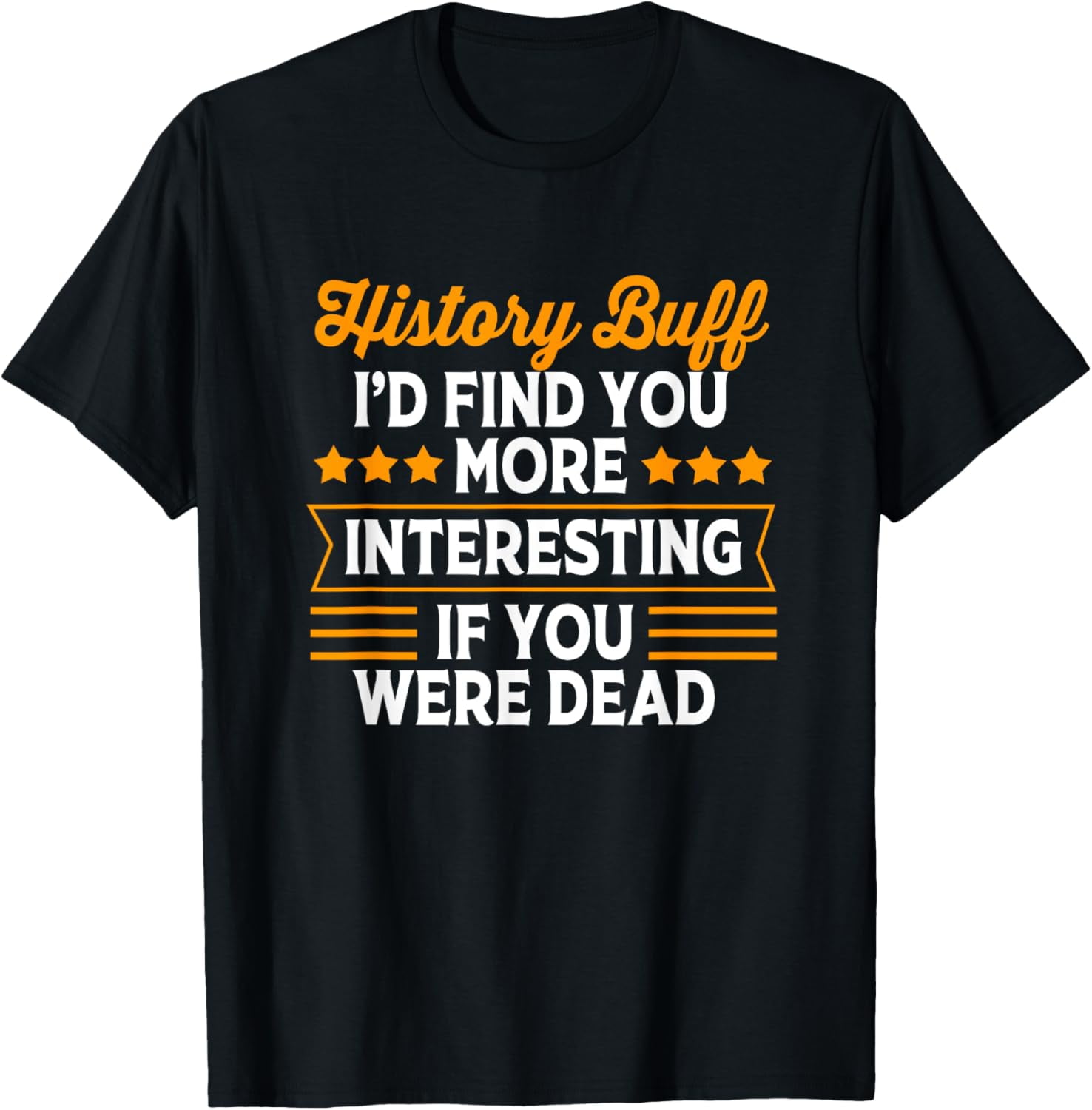 100% Cotton History Buff I'd Find You More Interesting Funny Historians ...